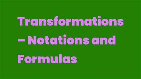 transformations notations and formulas write a topic