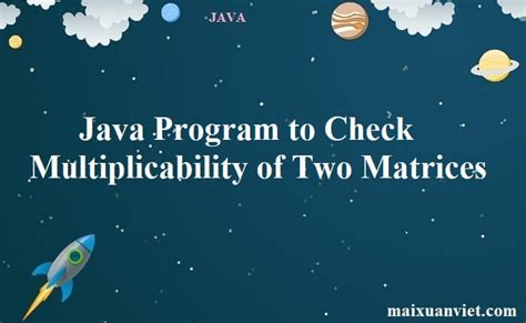 Java Program To Check Multiplicability Of Two Matrices VietMX S Blog