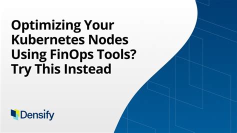 Optimizing Your Kubernetes Nodes Using Finops Tools Try This Instead