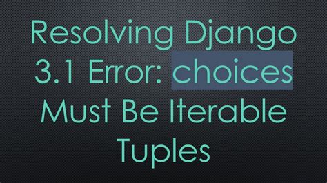 resolving django 3 1 error choices must be iterable tuples youtube