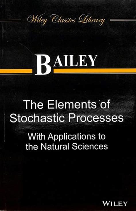 Buy Elements Of Stochastic Processes With Applications To The Natural Sciences 1st Edition Book