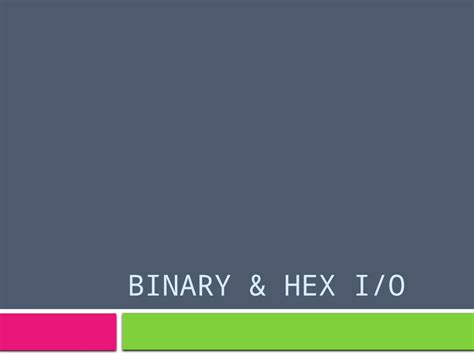 pptx binary and hex i o binary input read in a binary number from