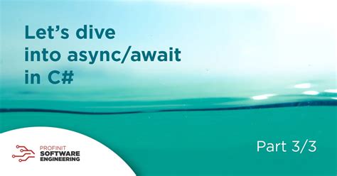 let s dive into async await in c part 3 profinit