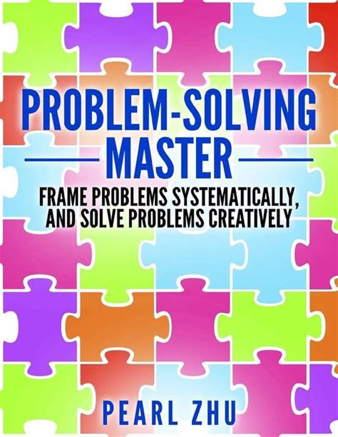 Problem Solving Master Frame Problems Systematically And Solve Problem
