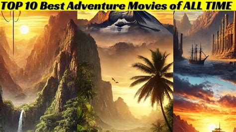 Top 10 Best Adventure Movies Of All Time Youtube
