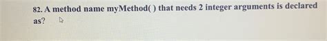 Solved A Method Name Mymethod ﻿that Needs 2 ﻿integer