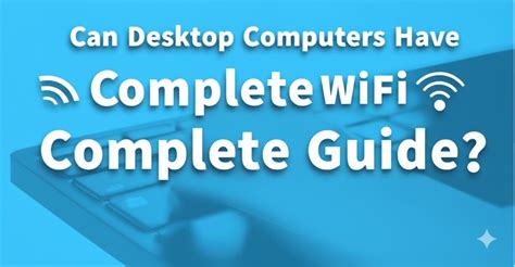 Can Desktop Computers Have WiFi A Complete Guide Computer Site Engineering