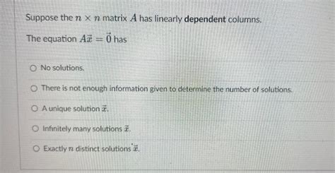 solved suppose the n×n matrix a has linearly dependent