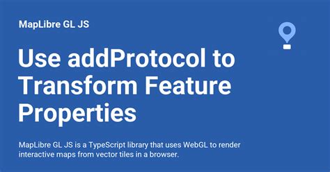 Use Addprotocol To Transform Feature Properties Maplibre Gl Js