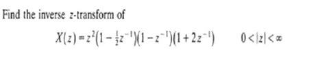 Solved Find the inverse z transform of X z z² z Chegg com