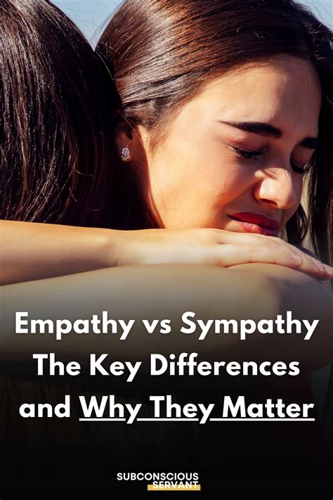 Empathy Vs Sympathy The Key Differences And Why They Matter Subconscious Servant