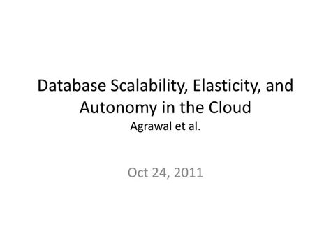 PPT Database Scalability Elasticity And Autonomy In The Cloud Agrawal Et Al PowerPoint