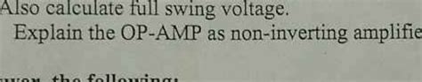 also calculate full swing voltage explain the op amp as non inverting am