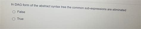Solved In DAG Form Of The Abstract Syntax Tree The Common Chegg Com