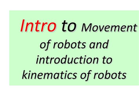 Ppt Intro To Movement Of Robots And Introduction To Kinematics Of Robots Powerpoint