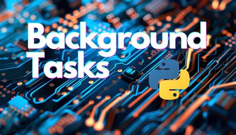 Background Tasks Using Various Approaches Such As Threading