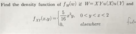 Solved Find The Density Function Of Fww If Wxyuxuy