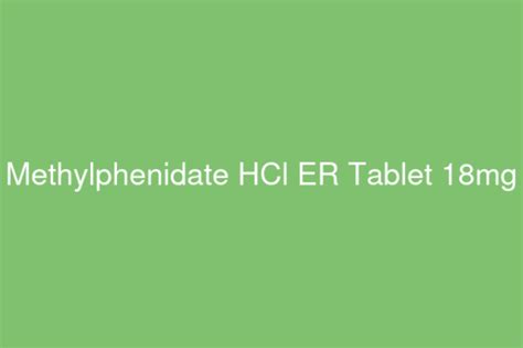 Methylphenidate Hcl Er Tablet 18mg Gmp Manufacturer Supplier