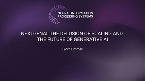 Björn Ommer · Nextgenai The Delusion Of Scaling And The Future Of