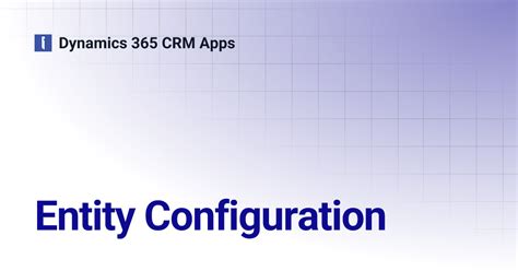 Entity Configuration Dynamics 365 Crm Apps