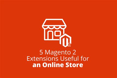 5 Magento 2 Extensions Useful For An Online Store Web4pro