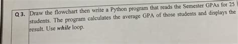 Solved Q Draw The Flowchart Then Write A Python Program Chegg