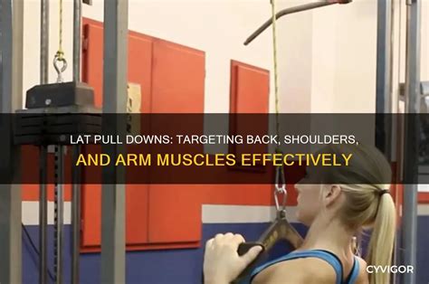 Lat Pull Downs Targeting Back Shoulders And Arm Muscles Effectively