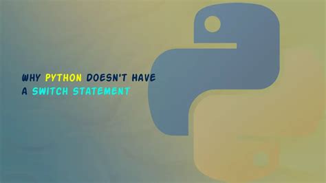 Why Python Doesnt Have A Switch Statement And What To Use Instead