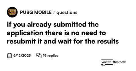 If You Already Submitted The Application There Is No Need To Resubmit It And Wait For The