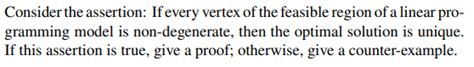 Solved Consider The Assertion If Every Vertex Of The Feasible Region
