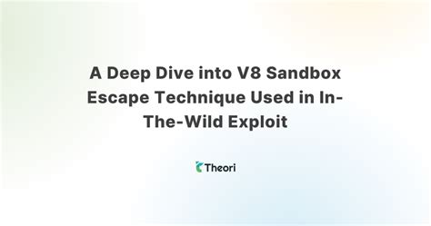 A Deep Dive Into V8 Sandbox Escape Technique Used In In The Wild Exploit Daily Blueteam