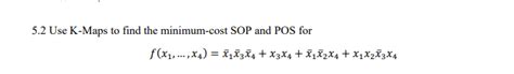 Solved Use K Maps To Find The Minimum Cost SOP And POS Chegg