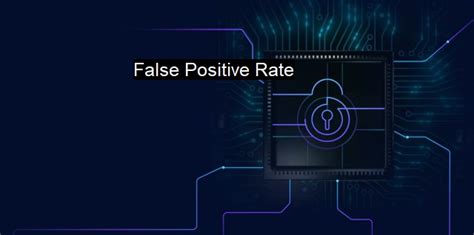 What Is False Positive Rate Accurate Detection In Cybersecurity
