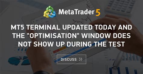 Mt5 Terminal Updated Today And The Optimisation Window Does Not Show Up During The Test Mt5