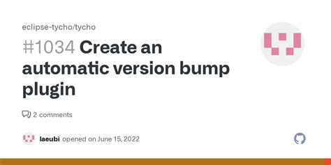 Create An Automatic Version Bump Plugin · Issue 1034 · Eclipse Tychotycho · Github
