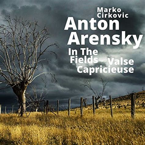 Play Arensky In The Fields Valse Capricieuse By Marko Cirkovic And Anton Arensky On Amazon Music