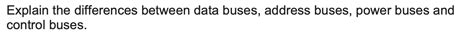 Solved Explain The Differences Between Data Buses Address
