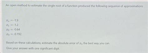 Solved An Open Method To Estimate The Single Root Of A
