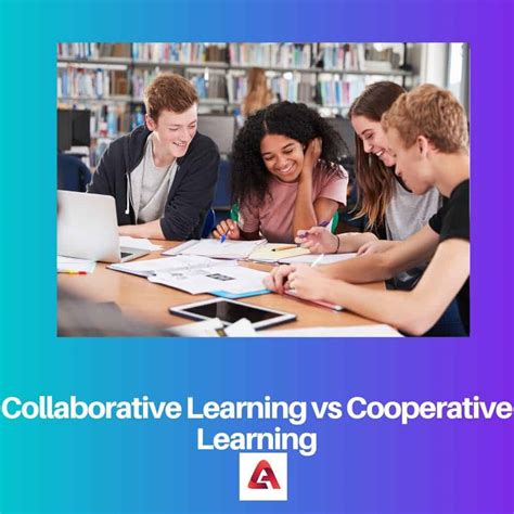 Collaborative Learning Vs Cooperative Learning Difference And Comparison