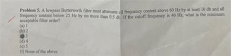 Solved Problem 5 A Lowpass Butterworth Filter Must