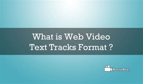 what is web video text tracks format reelnreel