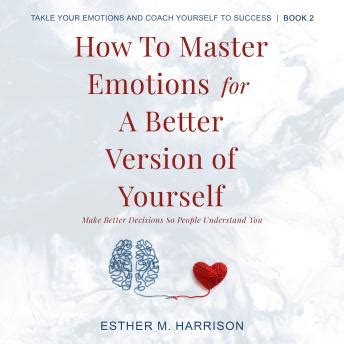 How To Master Emotions For A Better Version Of Yourself Make Better
