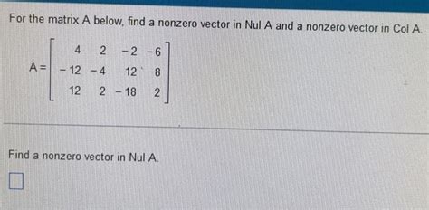 Solved For The Matrix A Below Find A Nonzero Vector In Nul Chegg