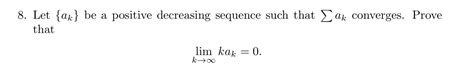 Solved Let Ak Be A Positive Decreasing Sequence Such Chegg