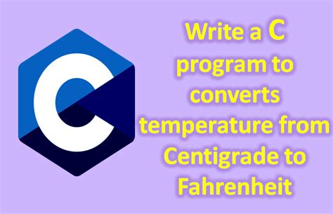 C Program To Converts Temperature From Centigrade To Fahrenheit