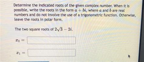solved determine the indicated roots of the given complex
