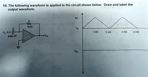the following waveform is applied to the circuit shown below draw and