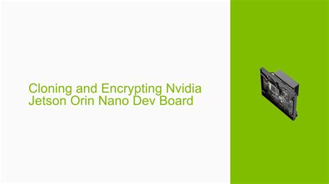cloning and encrypting nvidia jetson orin nano dev board help docs for errors issues on nvidia