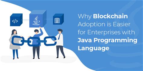 Why Blockchain Adoption Is Easier For Enterprises With Java Language