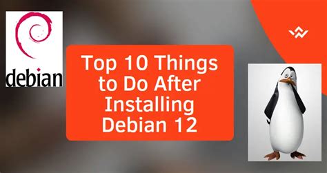 top 10 things to do after installing debian 12 bookworm